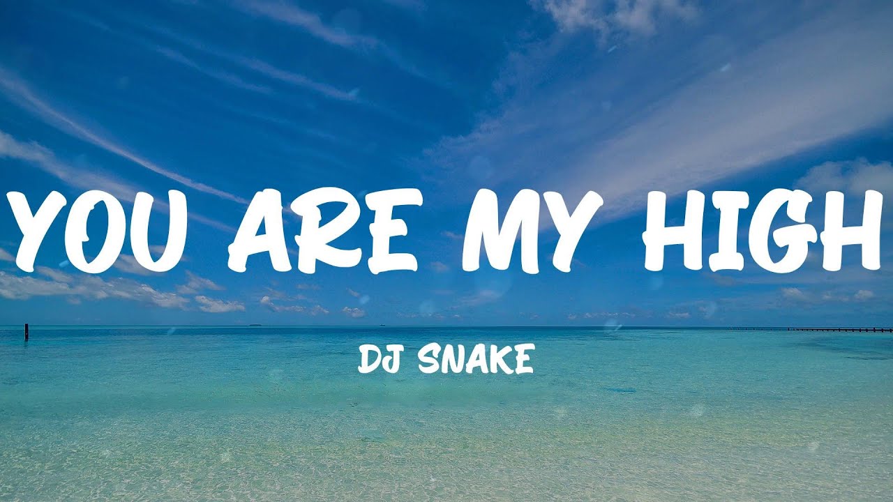 DJ Snake - You Are My High (Lyrics) - YouTube