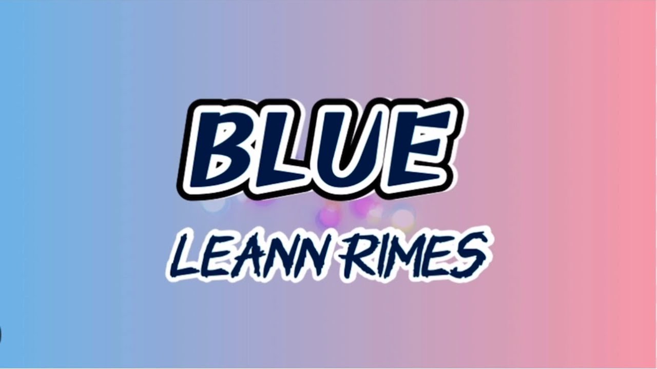 Blue - LeAnn Rimes (Lyrics)#leannrimes #mixlyrics #blue #leannrimessong ...