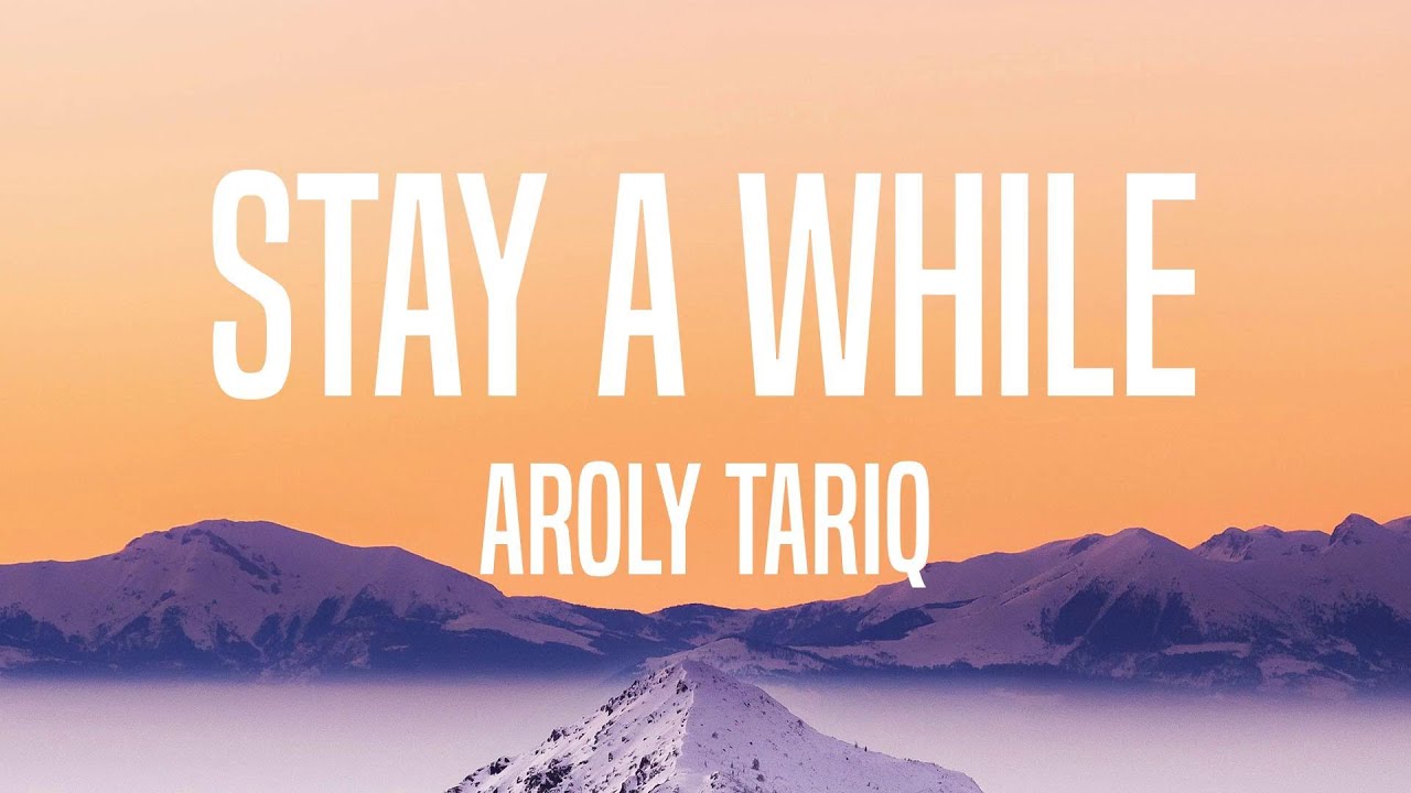 Aroly Tariq - Stay A While (Lyrics) - YouTube