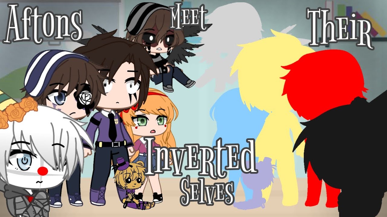 Afton Family Meet Their Inverted Selves -Original- FNaF Gacha - YouTube
