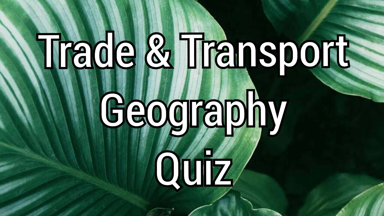 Trade And Transport Quiz YouTube trade-and-transport-quiz-youtube