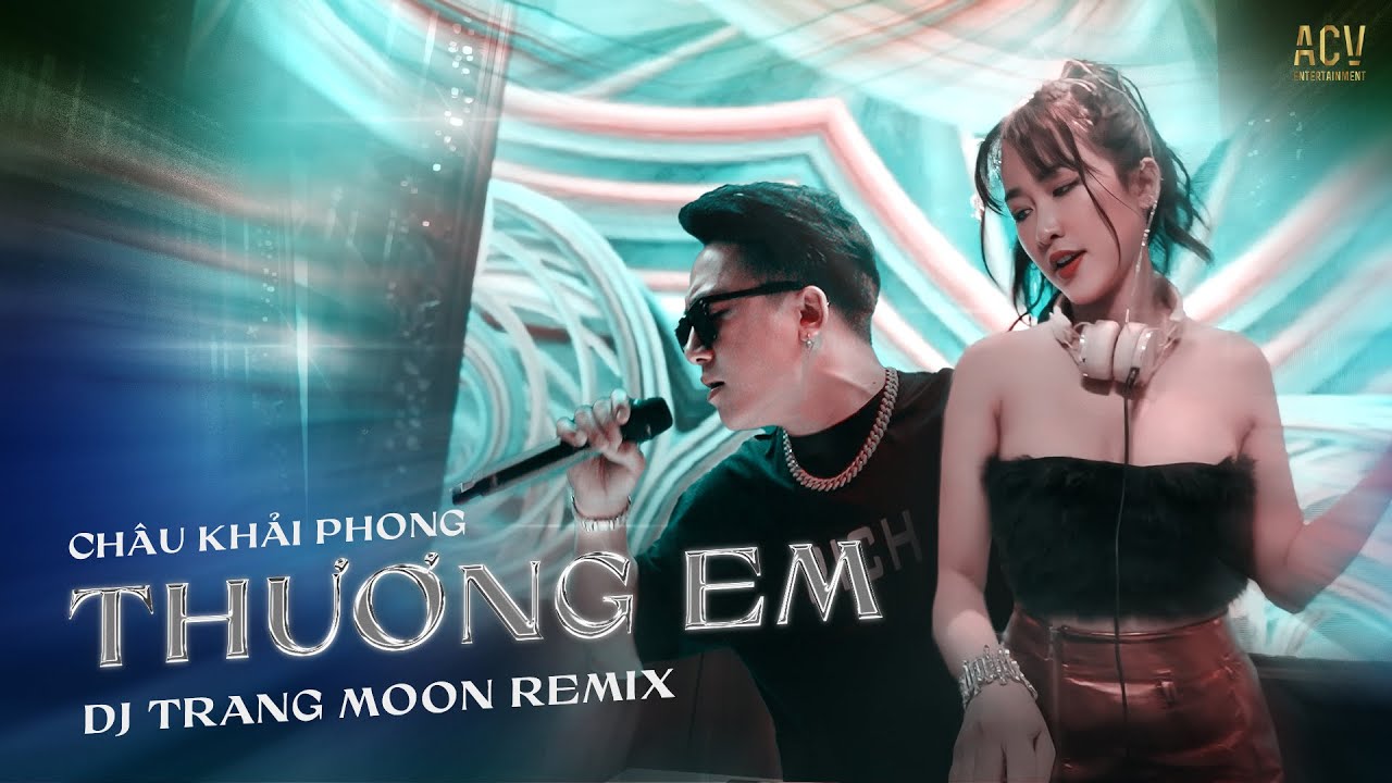 THƯƠNG EM REMIX | Châu Khải Phong ft DJ Trang Moon | Thầm trách lương ...