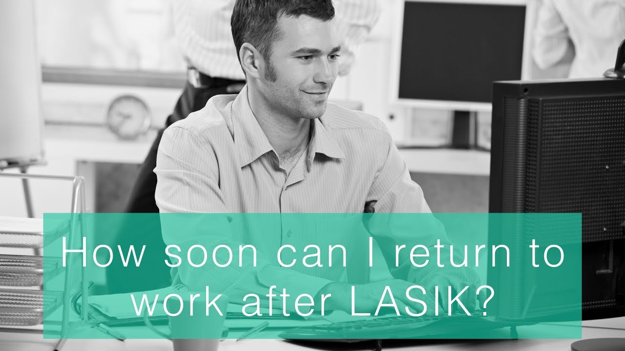 How Soon Can I Return To Work After LASIK YouTube