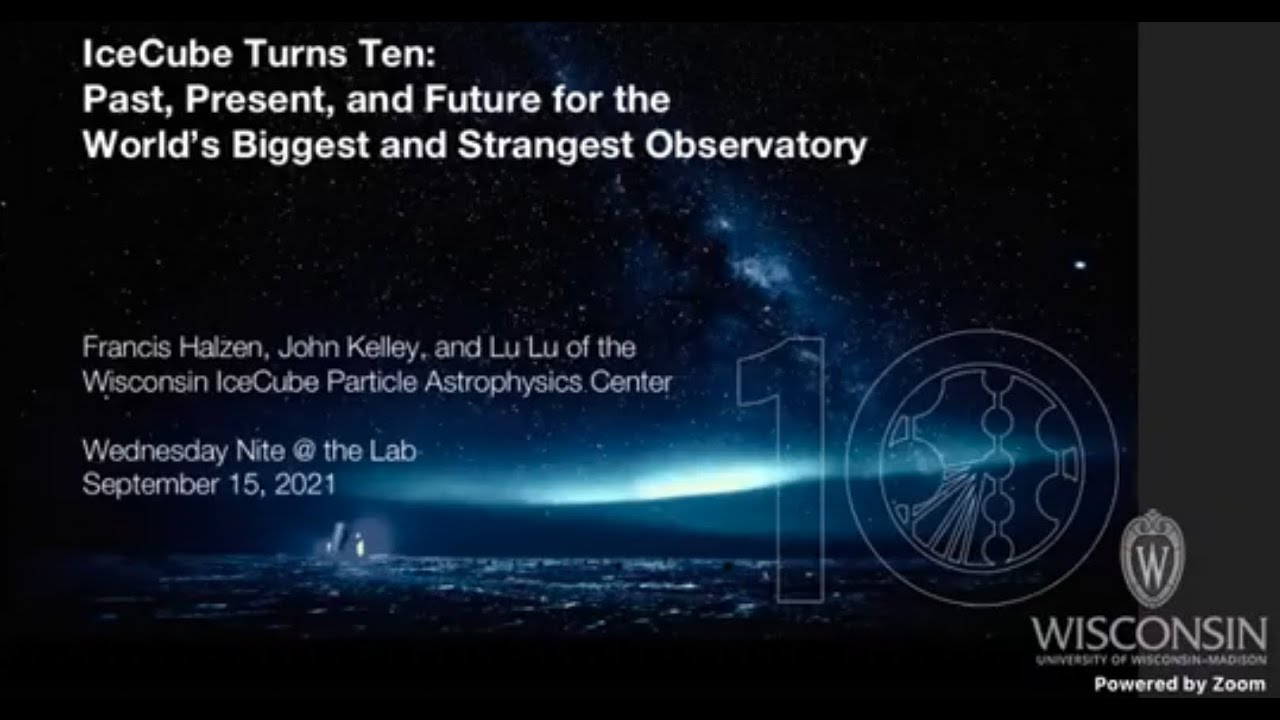 "IceCube Turns Ten" Dr. Francis Halzen, Dr. John Kelley and Dr. Lu Lu ...