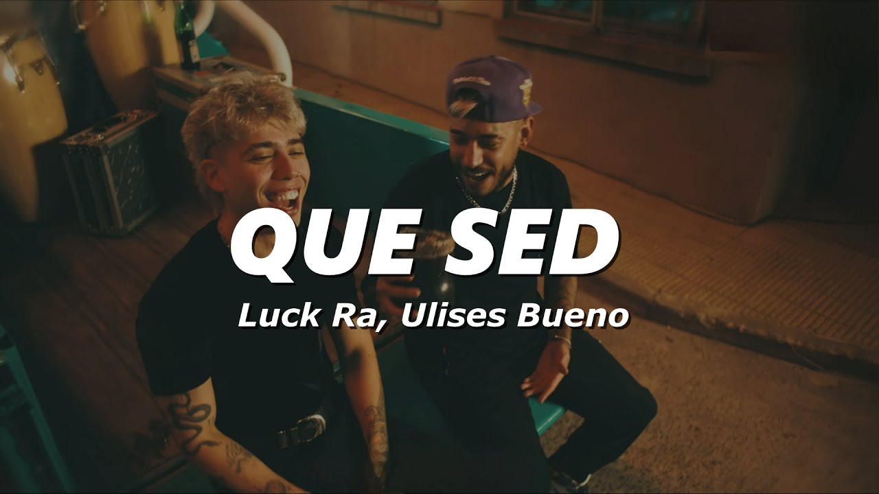 Luck Ra, Ulises Bueno - QUE SED (LETRA) - YouTube