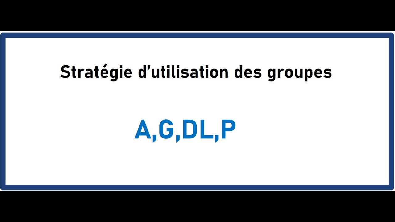 34- Les stratégies d'utilisation des groupes Active Directory, Méthodes ...