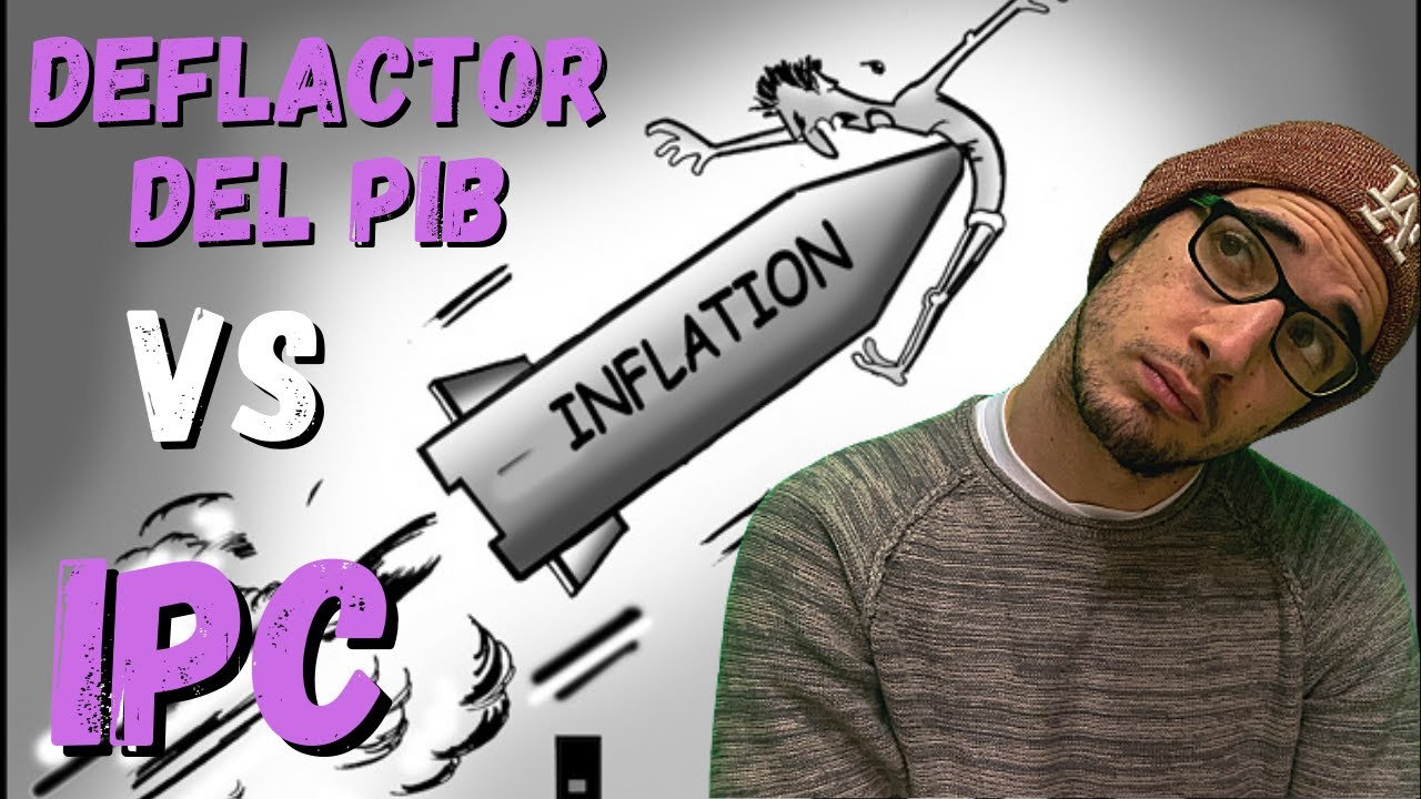 IPC vs Deflactor del PIB | ¿Qué Valor representa la INFLACIÓN? - YouTube