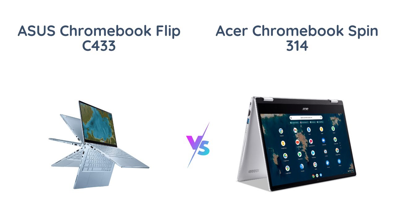 ASUS Chromebook Flip C433 vs Acer Chromebook Spin 314 - Which One to ...