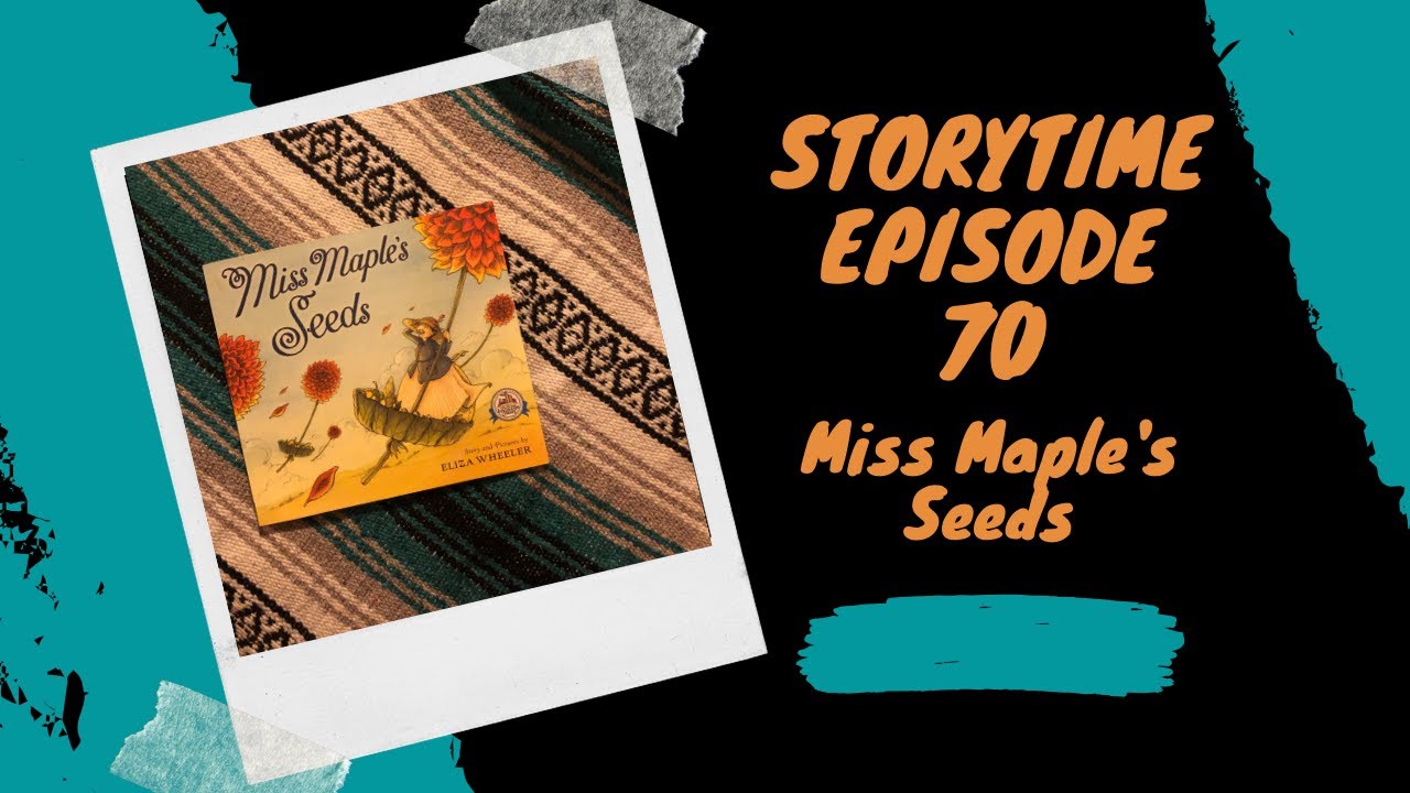StoryTime Episode 70 - Miss Maple's Seeds - YouTube