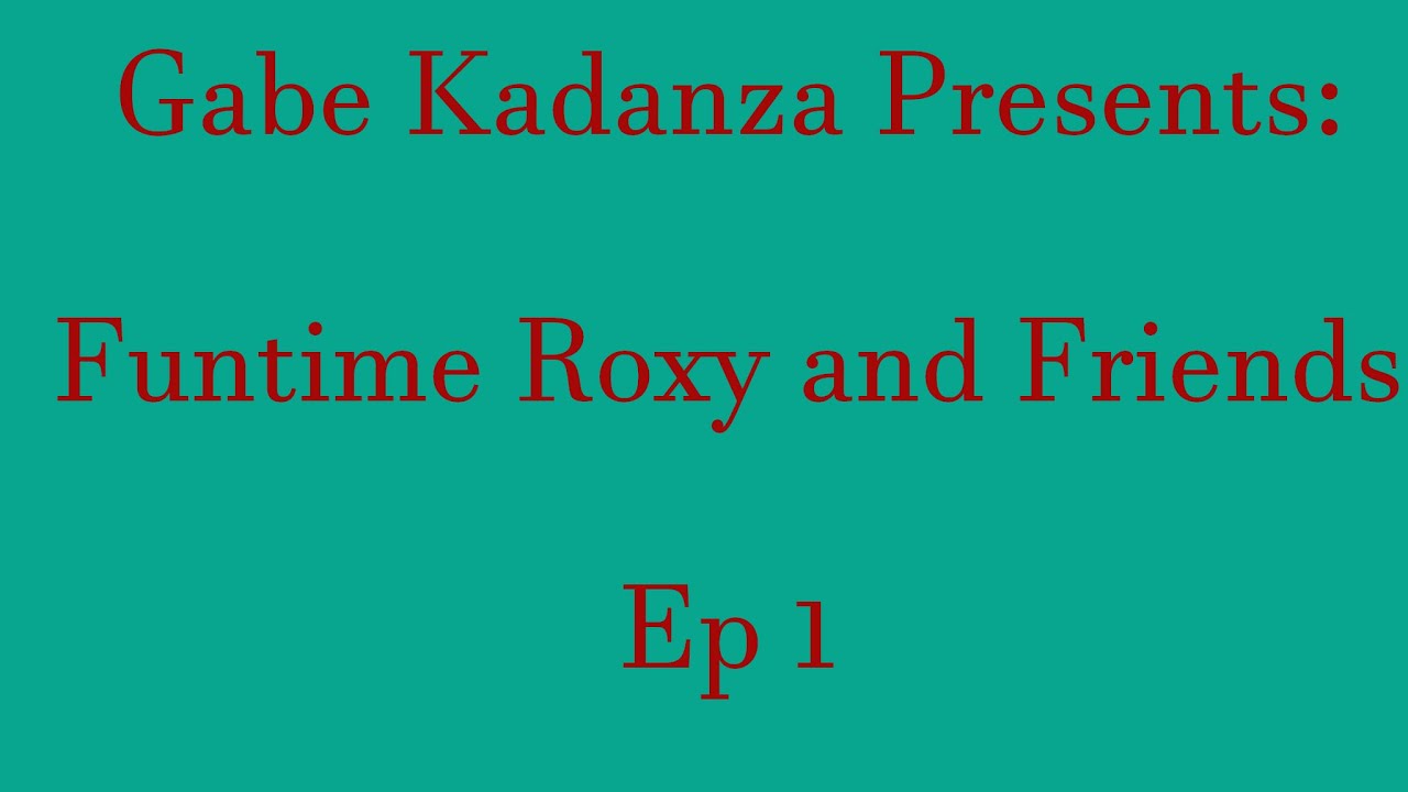 Funtime Roxy And Friends Ep 1 - YouTube