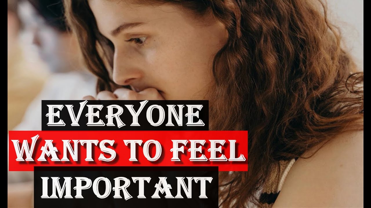 Everyone Wants To Feel Important After Feeling Unwanted - YouTube