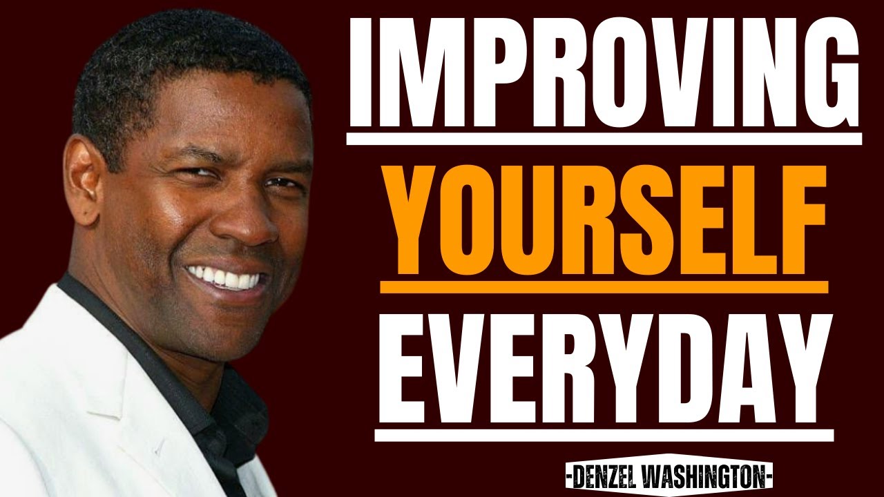Improving Yourself Everyday || DENZEL WASHINGTON Motivational Speech || DENZEL WASHINGTON - YouTube