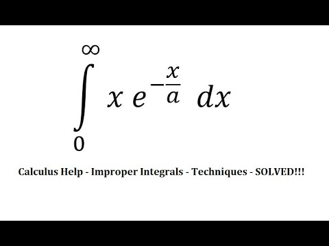 Calculus Help: Improper Integrals - ∫ From 0 to ∞ xe^(-x/a) dx ...