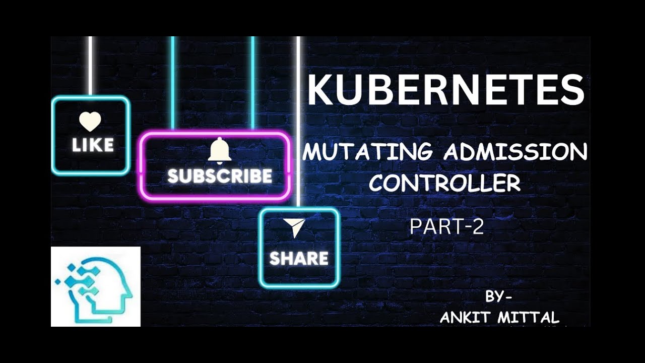 Mastering Kubernetes Dynamic Admission Controller | Series Part-2 ...