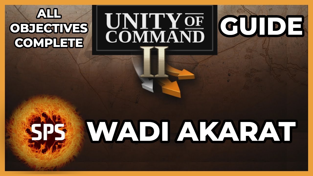Unity of Command II - All Objectives Complete - Wadi Akarat - Guide ...