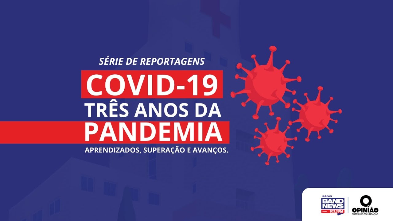 Série de reportagens – Covid-19: três anos de pandemia – Impactos no ...