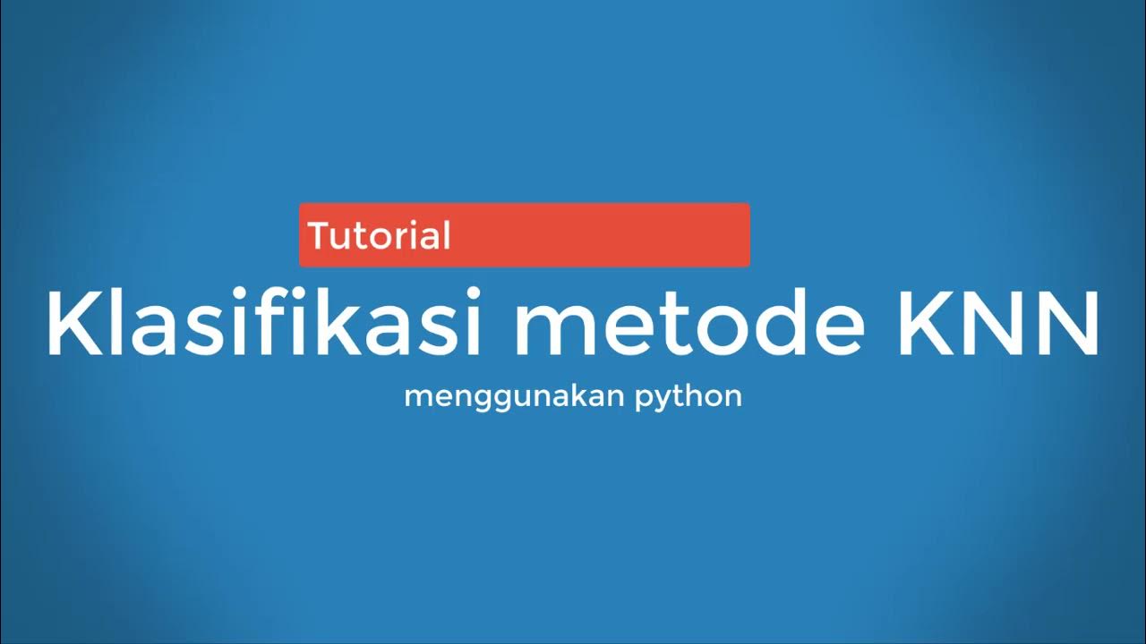 Tutorial klasifikasi data dengan metode KNN (python) - YouTube