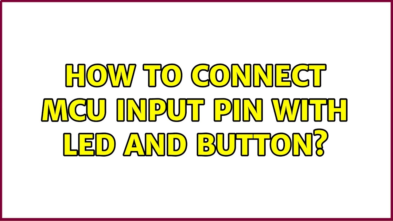 How to connect MCU input pin with LED and Button? (2 Solutions!!) - YouTube