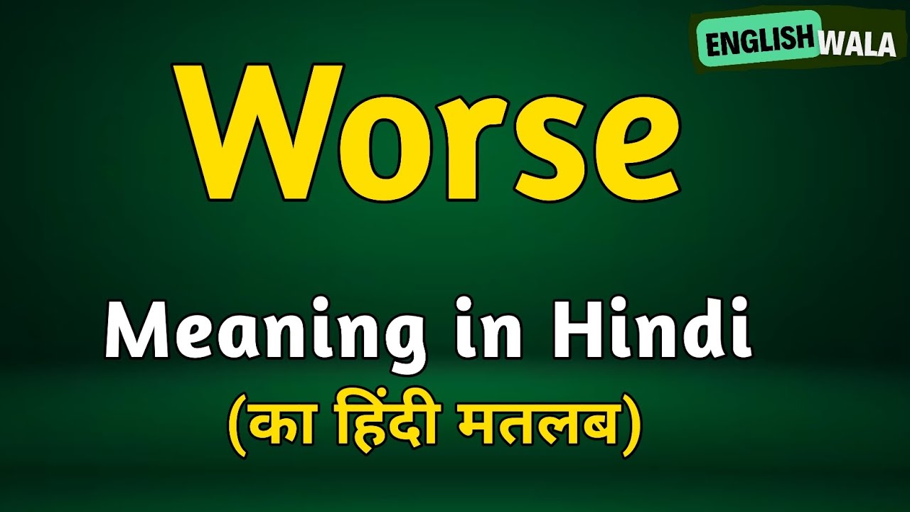 Worse Meaning In Hindi Worse Matlab Kya Hota Hai Worse Explained