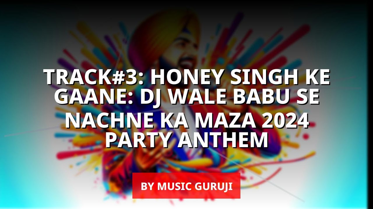Track#3: Honey Singh Ke Gaane: DJ Wale Babu Se Nachne Ka Maza 2024 ...