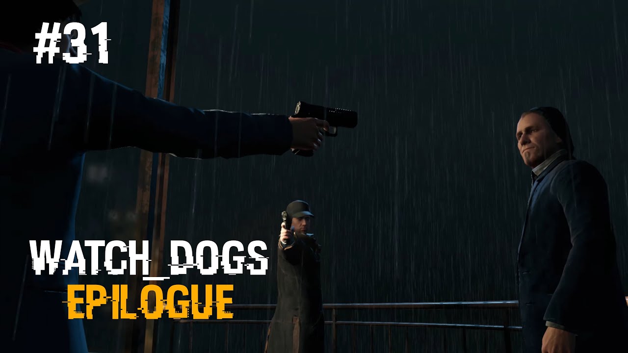 Watch Dogs - Part 31 - Epilogue - YouTube