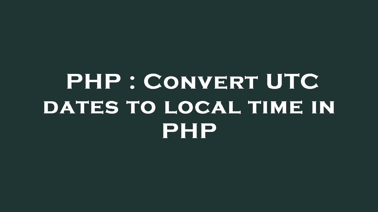 PHP Convert UTC Dates To Local Time In PHP YouTube php-convert-utc-dates-to-local-time-in-php-youtube