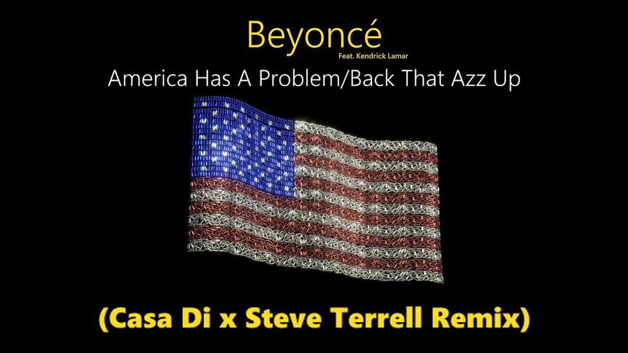 Beyonce - America Has A Problem/Back That Azz Up Mashup Kendrick Lamar ...