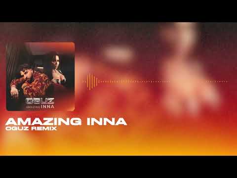 OGUZ - Amazing (INNA Remix)