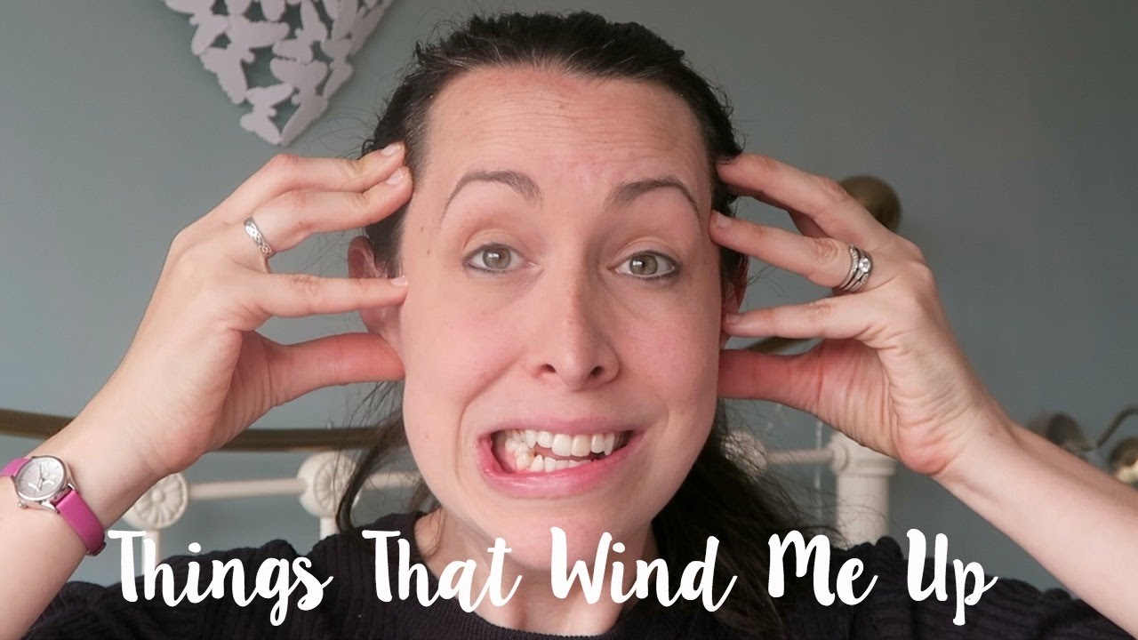 THINGS THAT WIND ME UP - YouTube