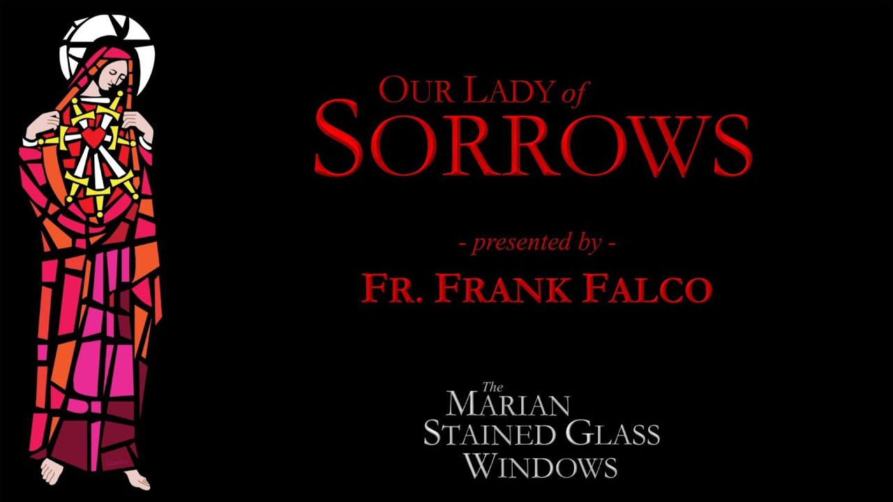 Our Lady of Sorrows - Father Frank Falco - The Marian Stained Glass ...