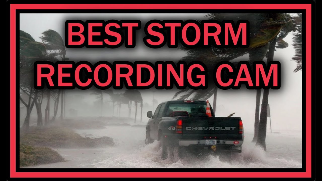 Best (Security) Camera To Record A Storm Like Hurricane, Tornado ...