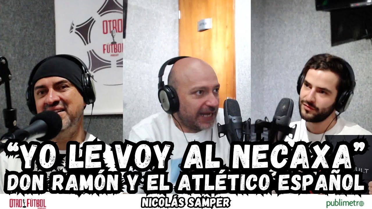 “Yo le voy al Necaxa” - Don Ramón y el Atlético Español con Nicolás ...