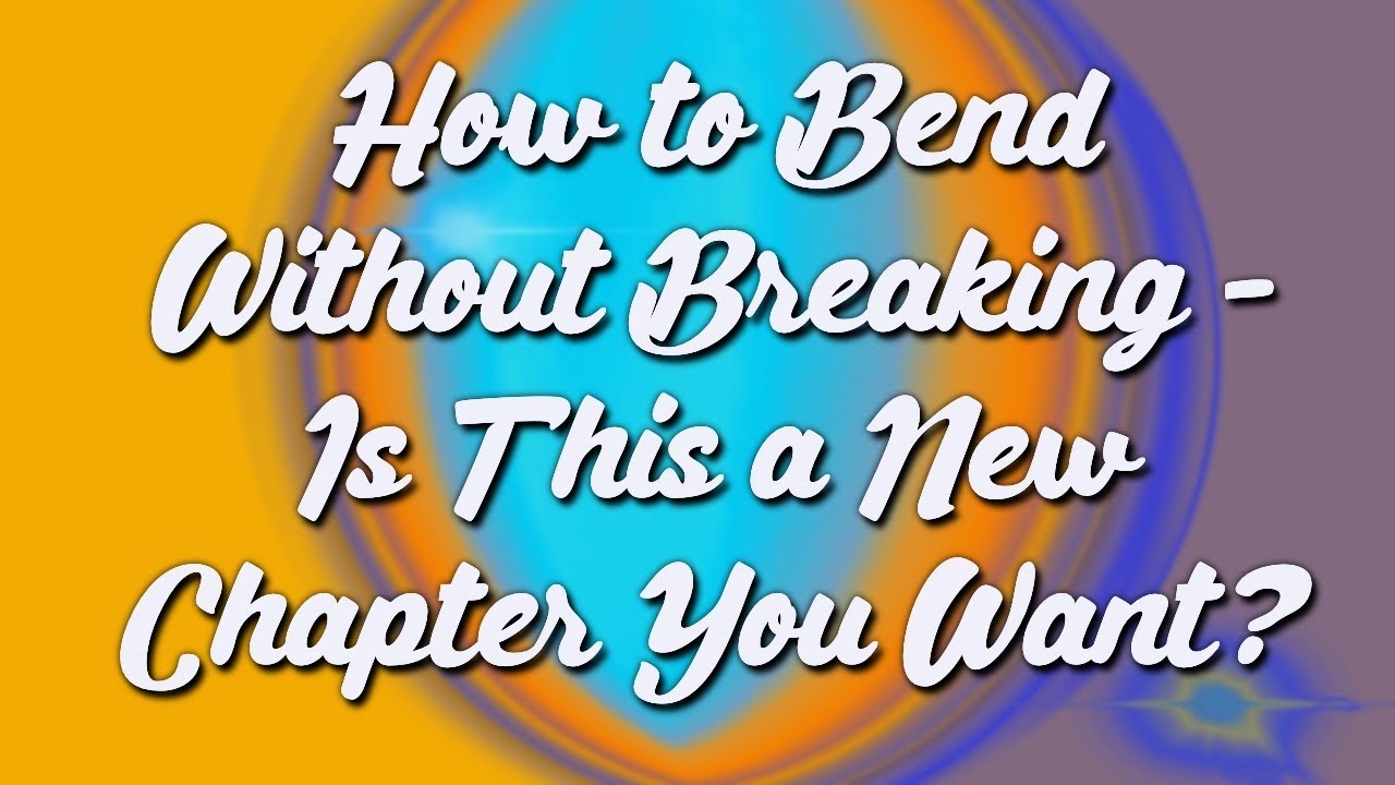 How to Bend Without Breaking - Is This a New Chapter You Want? - YouTube