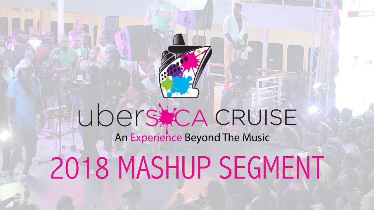 2018 Mashup Segment | Uber Soca Cruise 2017 - YouTube
