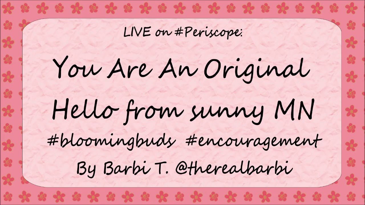 May 4 - You Are An Original Hello from sunny MN #bloomingbuds # ...