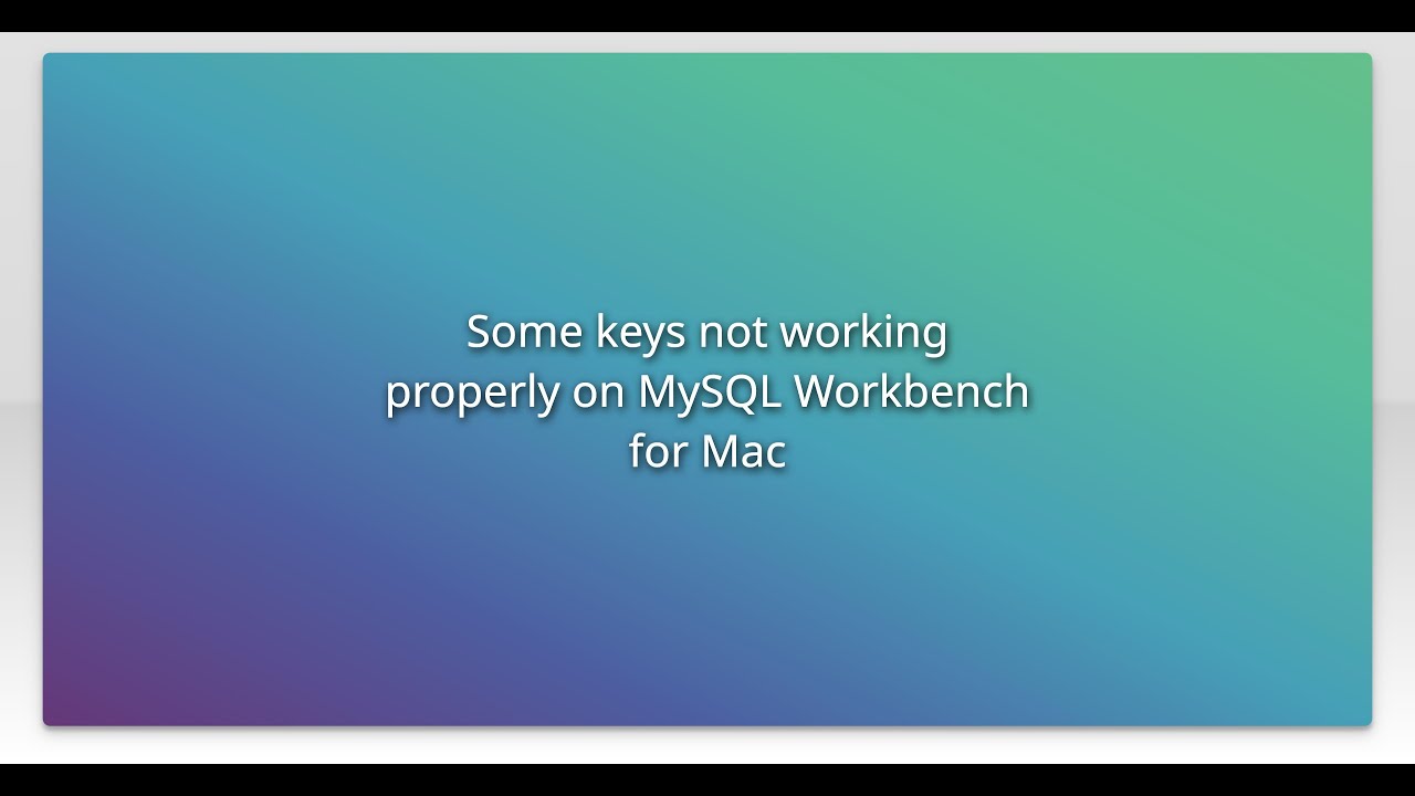 Some Keys Not Working Properly On MySQL Workbench For Mac YouTube some-keys-not-working-properly-on-mysql-workbench-for-mac-youtube