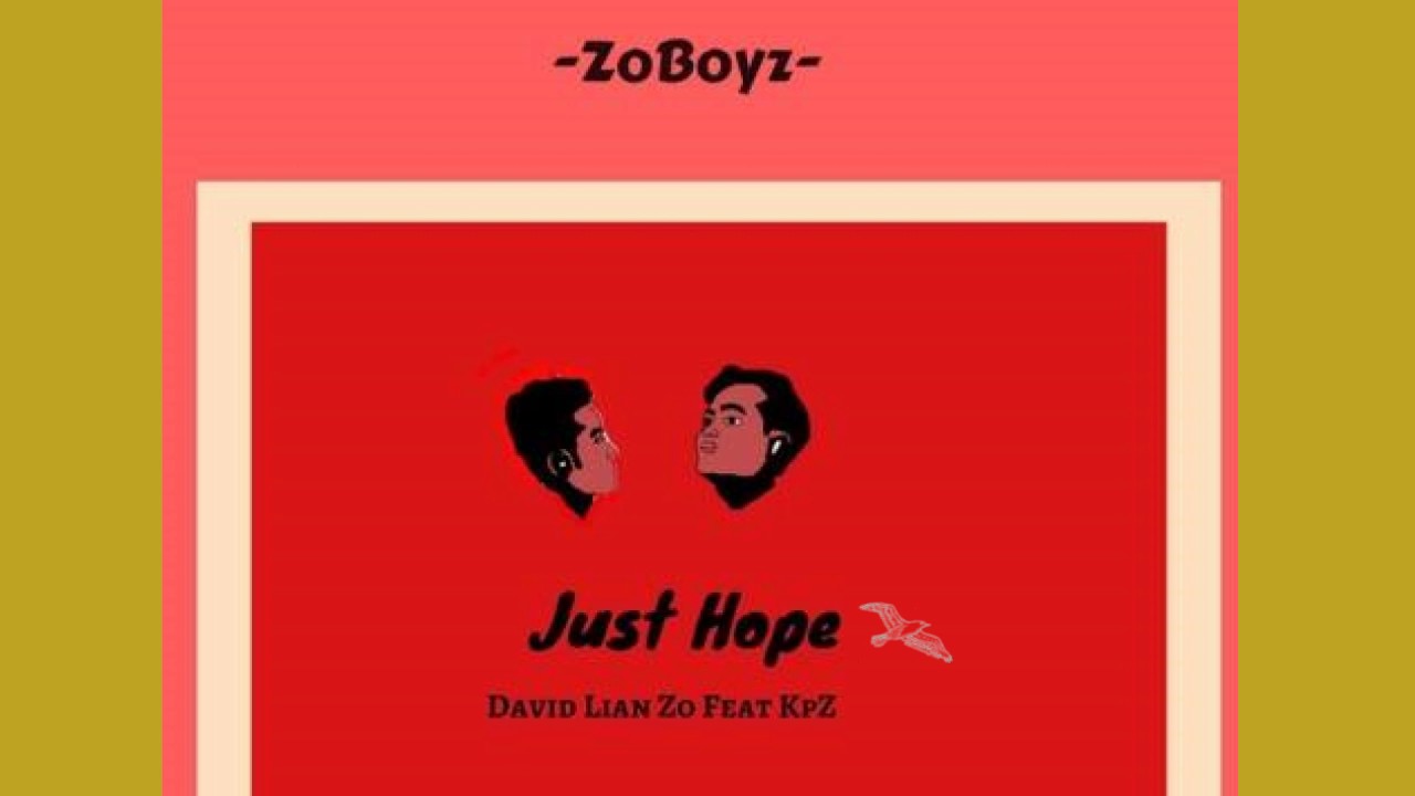 ZO Hip Hop Song - Just Hope ( ZO BOYz ) David Lian Zo.. Kpz Khai Pi ft ...