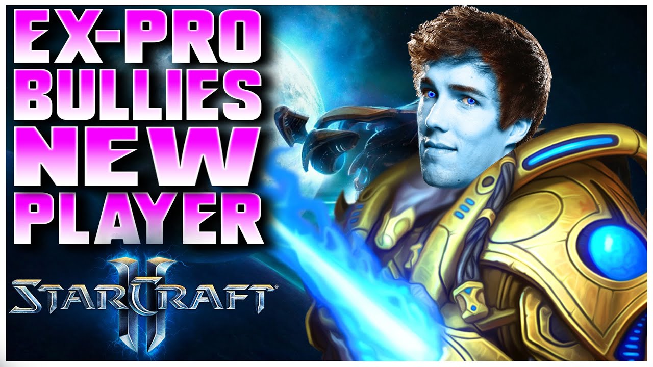 RETURNED EX-SC2 PRO BULLYING NEW PLAYER - YouTube