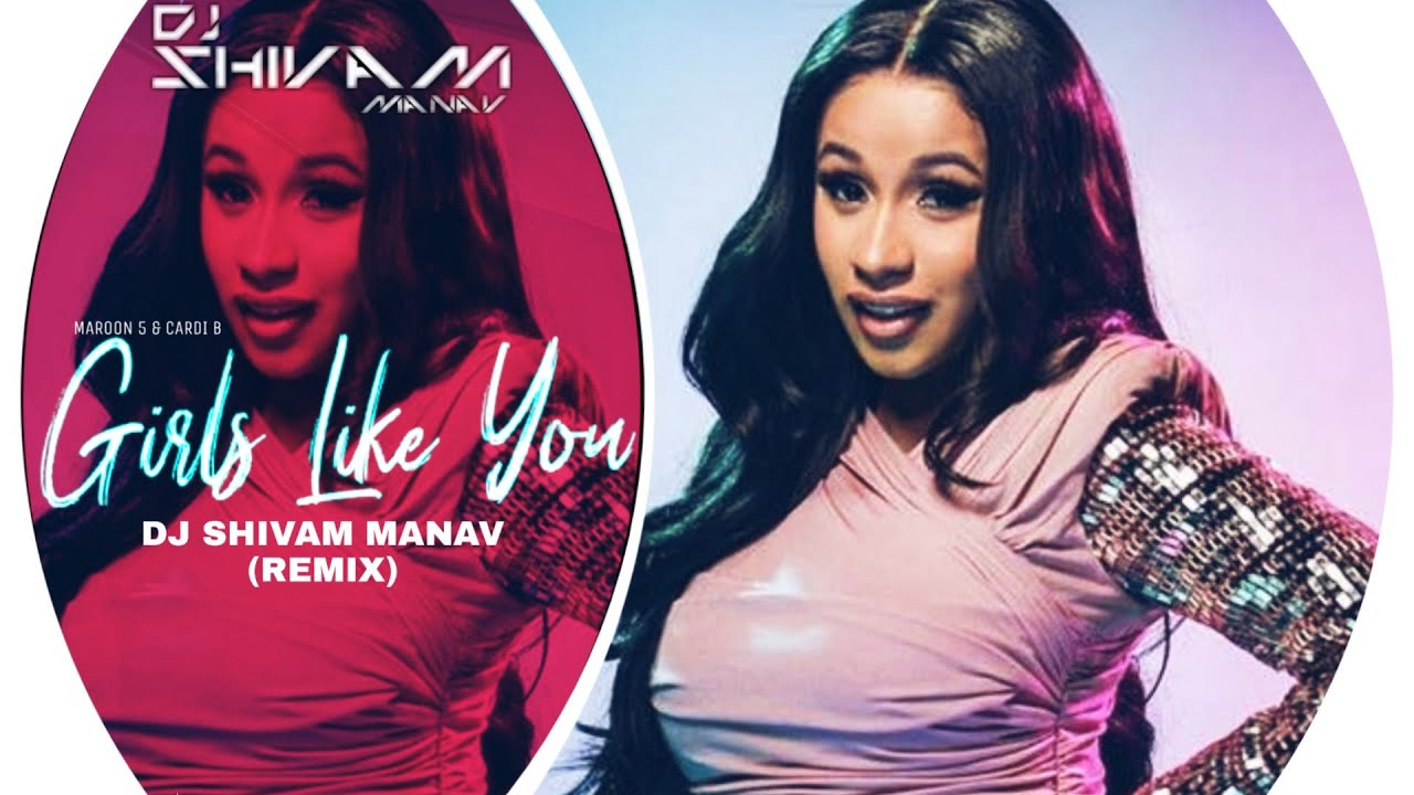 Maroon 5 - Girls Like You ft. Cardi B (DJ SHIVAM MANAV REMIX) - YouTube