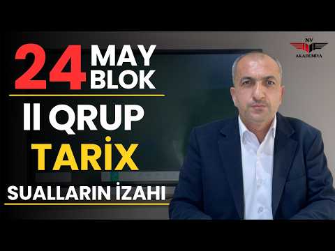 24 MAY BLOK İMTAHANI I 2-Cİ QRUP I TARİX SUALLARININ İZAHI
