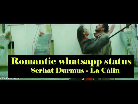 Serhat Durmus - La Câlin - Romantic HD whatsapp status
