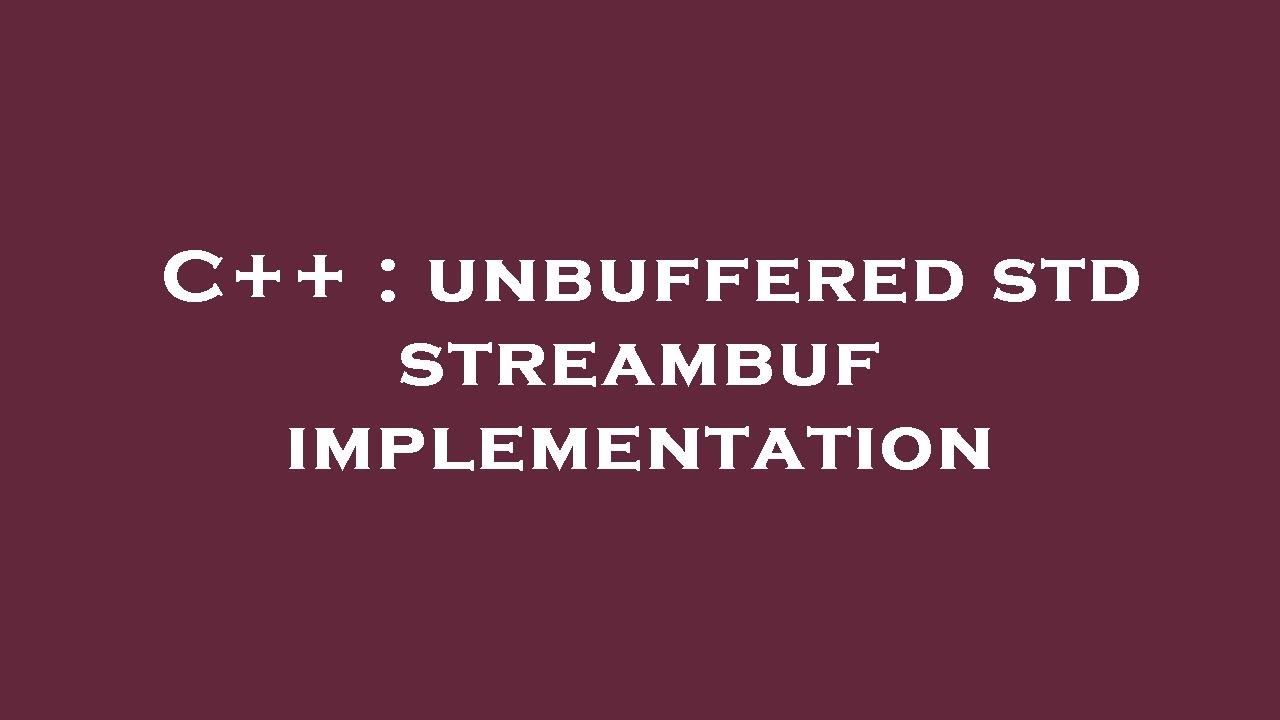 C++ : unbuffered std streambuf implementation - YouTube