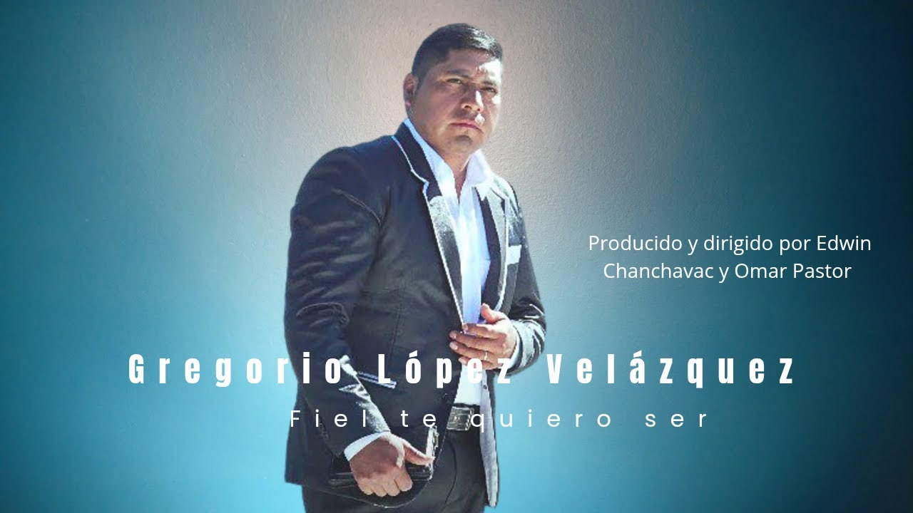 Gregorio López Velásquez - Fiel te quiero ser | COVER | VIDEO 4K - YouTube