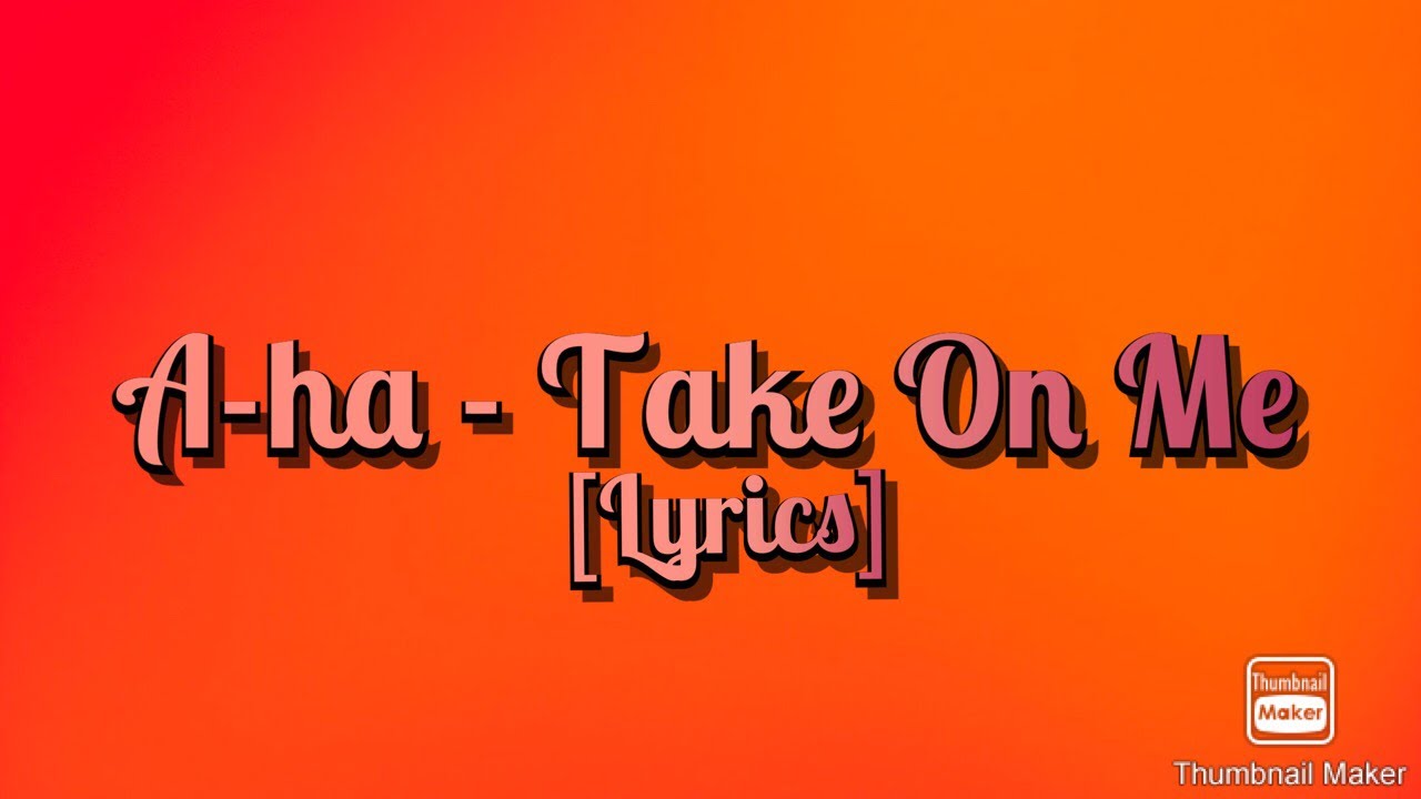 A Ha Take On Me lyrics YouTube a-ha-take-on-me-lyrics-youtube