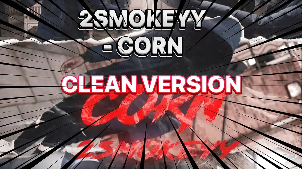 2Smokeyy - Corn (CLEAN VERSION) - YouTube