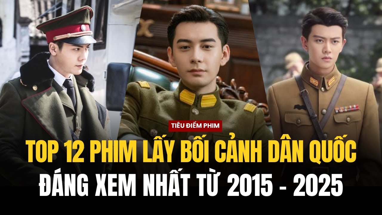 TOP 12 PHIM LẤY BỐI CẢNH DÂN QUỐC ĐÁNG XEM NHẤT TỪ 2015 - 2025 | Kẻ ...