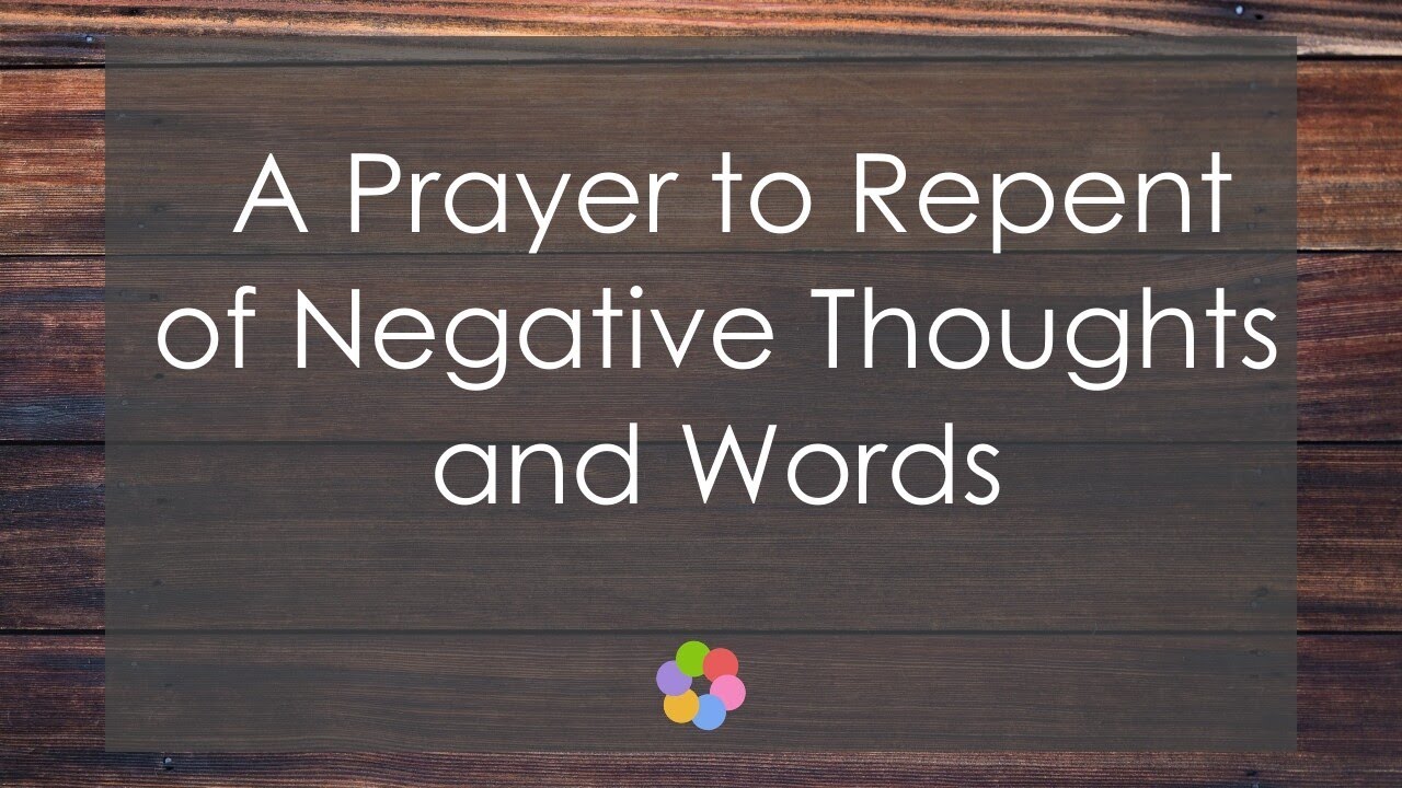 A Prayer to Repent of Negative Thoughts and Words - YouTube