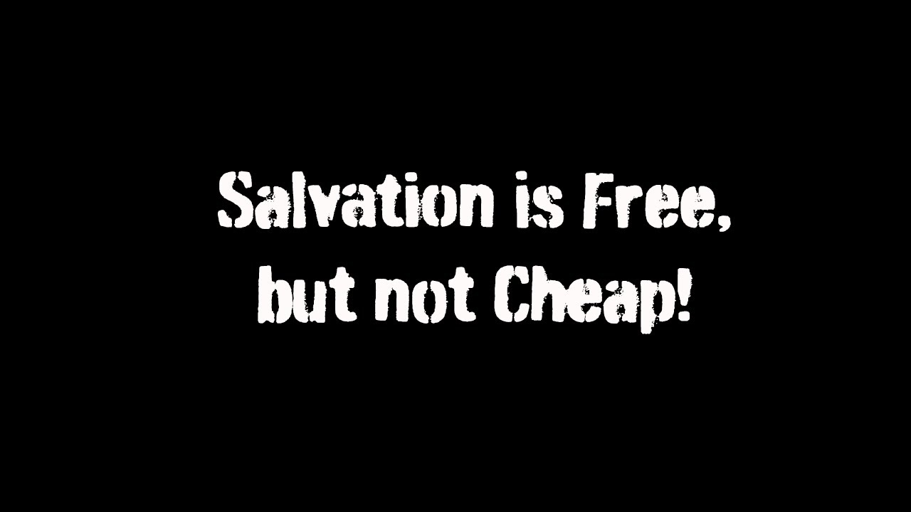 Salvation is Free but not Cheap! - YouTube