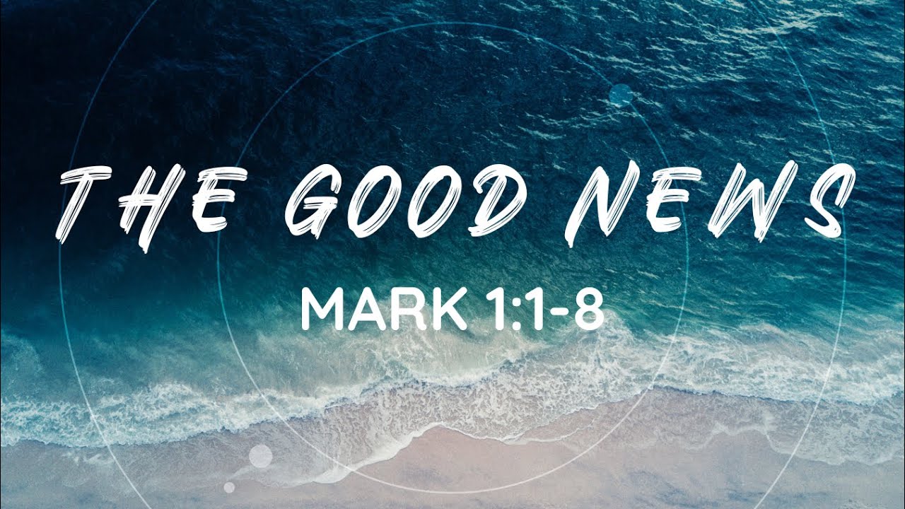 Sermon - The Gospel of Mark | Part 1 - The Good News | Mark 1:1-8 ...