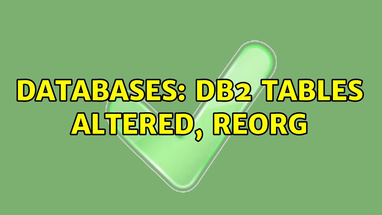 Databases: db2 tables altered, reorg - YouTube